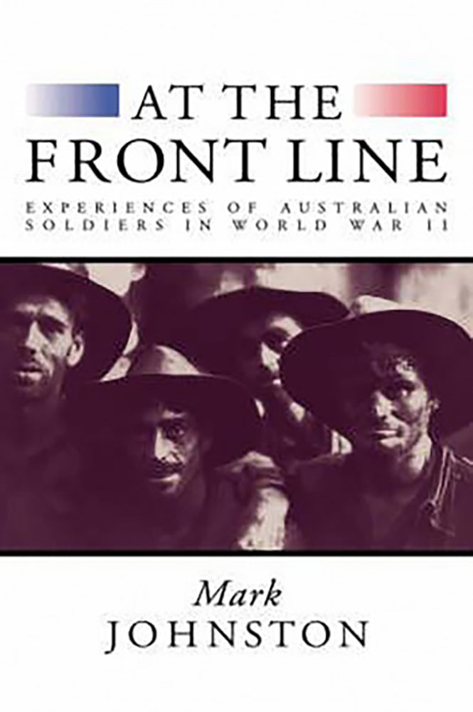 At the Front Line: Experiences of Australian Soldiers in World War II ...