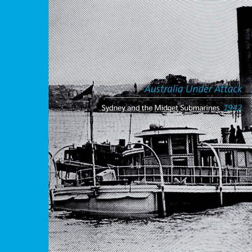 Australia Under Attack: Sydney and the Midget Submarines 1942 [2022 ed ...