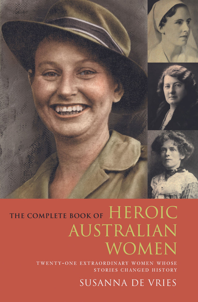 The Complete Book of Heroic Australian Women: Twenty-One Pioneering Wo ...
