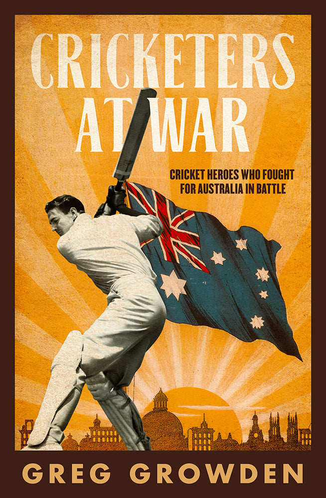 Cricketers at War: Cricket Heroes Who Fought for Australia in Battle ...