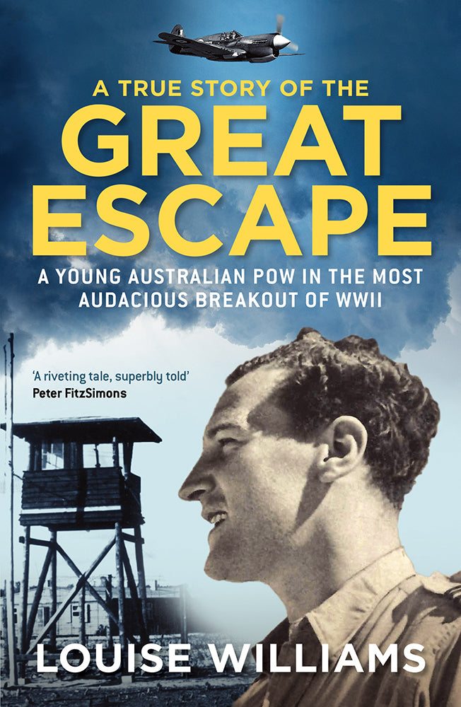 A True Story of the Great Escape: A Young Australian POW in the Most A ...