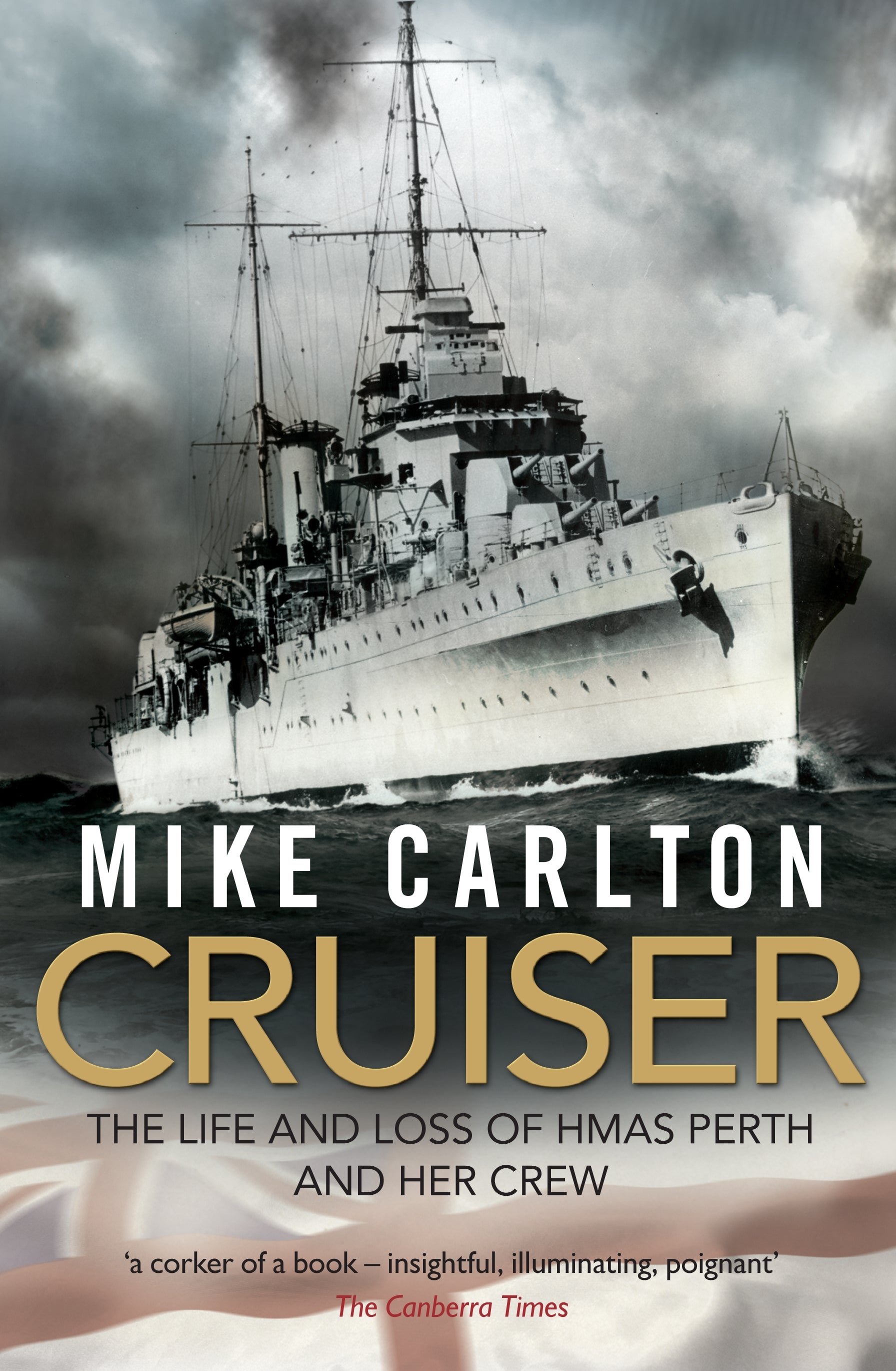 Cruiser: The Life and Loss of HMAS Perth and her Crew – Australian War ...