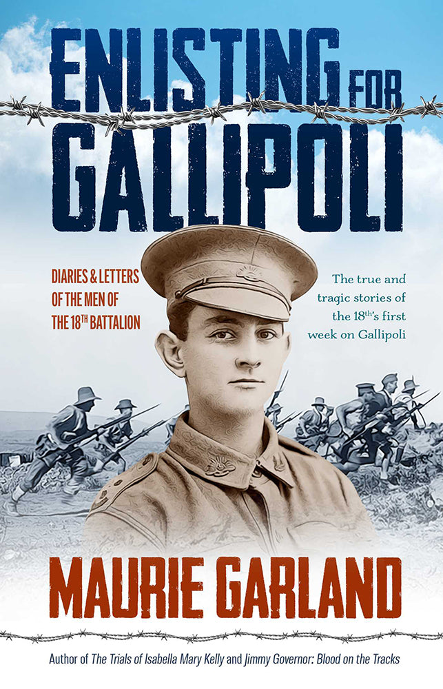Enlisting for Gallipoli: Diaries and letters of the men of the 18th Ba ...