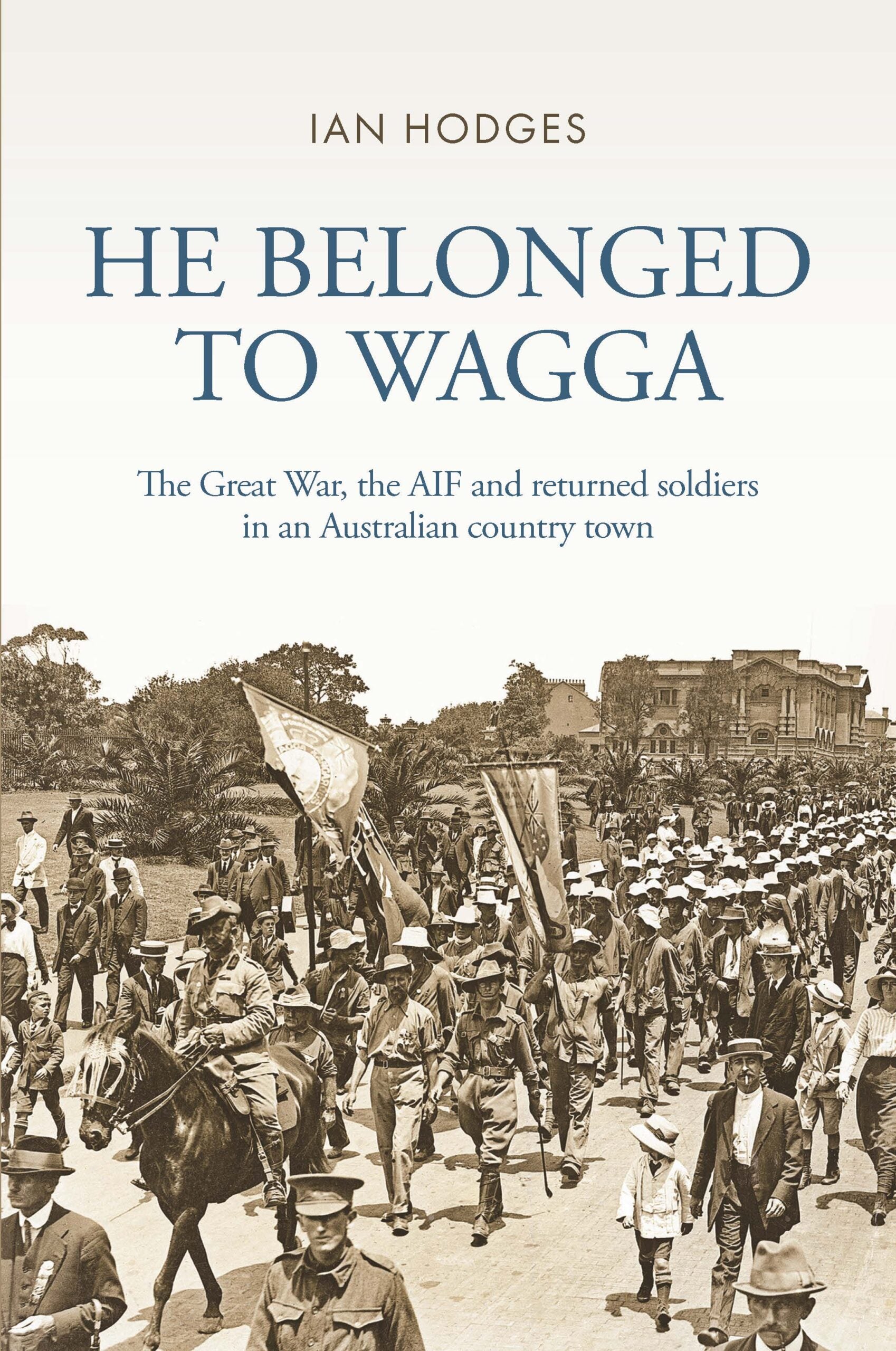 He belonged to Wagga: The Great War, the AIF and returned soldiers in ...
