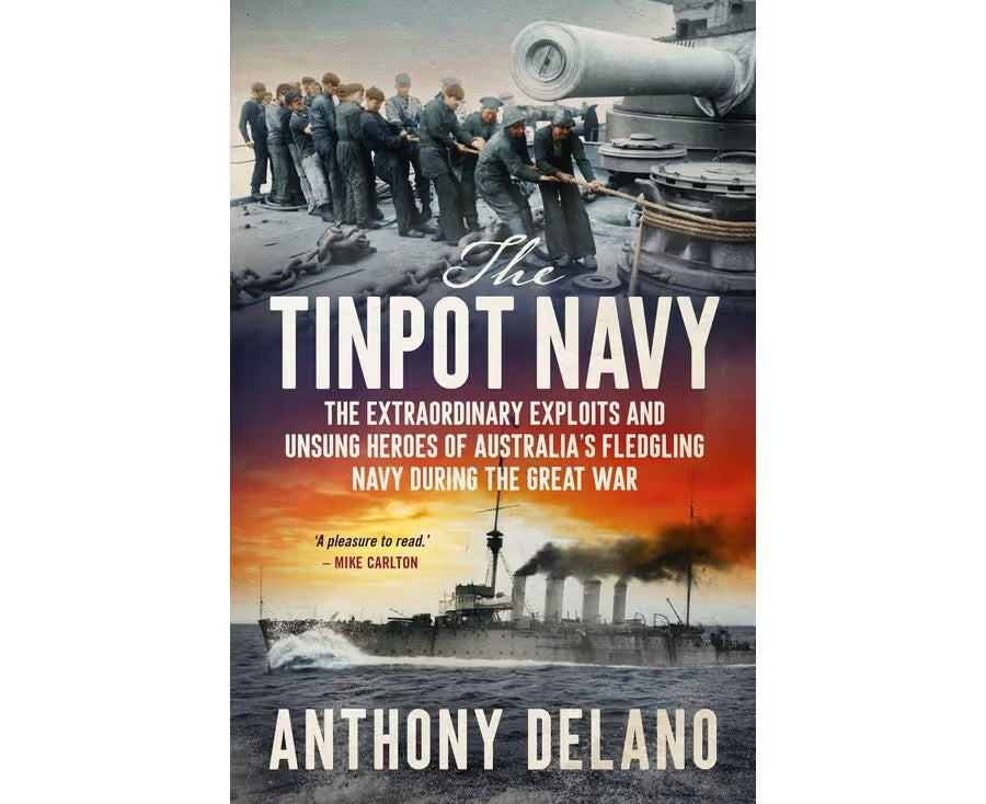 The Tinpot Navy: The extraordinary exploits and unsung heroes of Austr ...