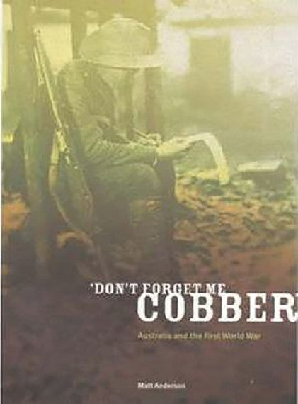 Don't forget me, Cobber: Australia and the First World War – Australian ...