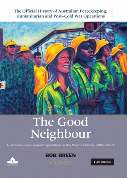 The Good Neighbour: Australian Peace Support Operations in the Pacific ...