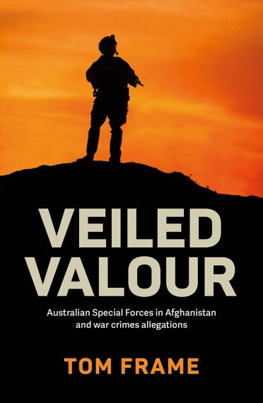 Veiled valour: Australian Special Forces in Afghanistan and war crimes ...